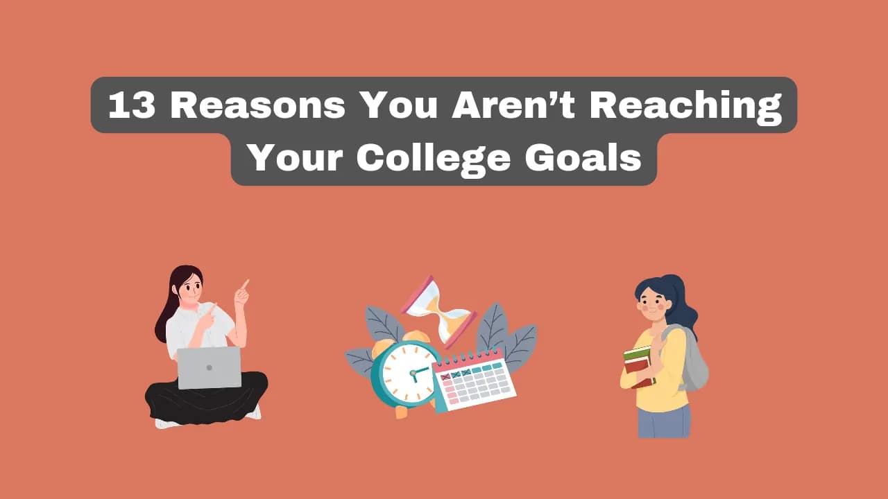 13 Reasons You Aren’t Reaching Your College Goals - Simple Student Plans